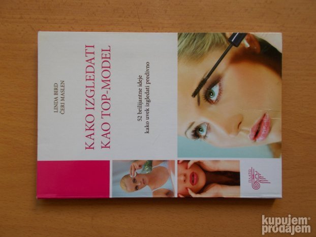 Kako izgledati kao top model - Linda Bird,Ceri Maslen - KupujemProdajem