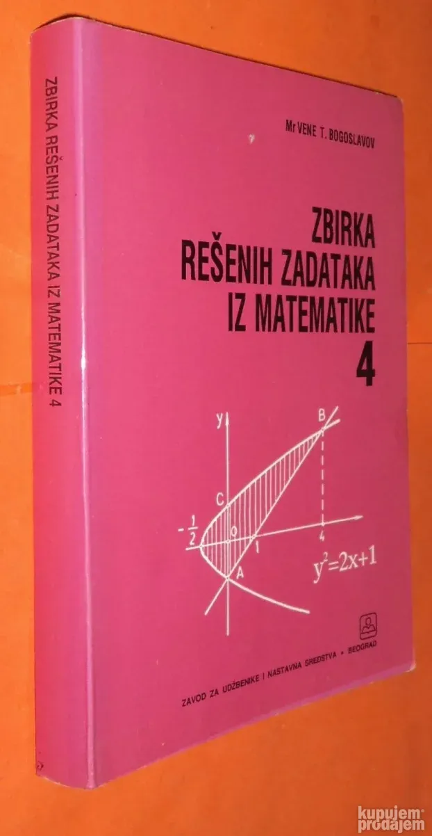 Zbirka rešenih zadataka iz matematike 4 Bogoslavov - KupujemProdajem