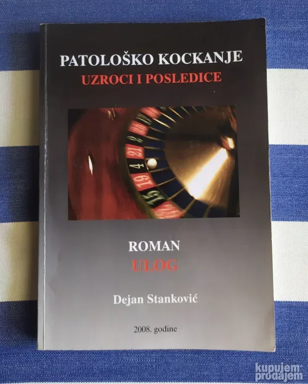 Patološko kockanje, uzroci i posledice, Dejan Stanković - KupujemProdajem