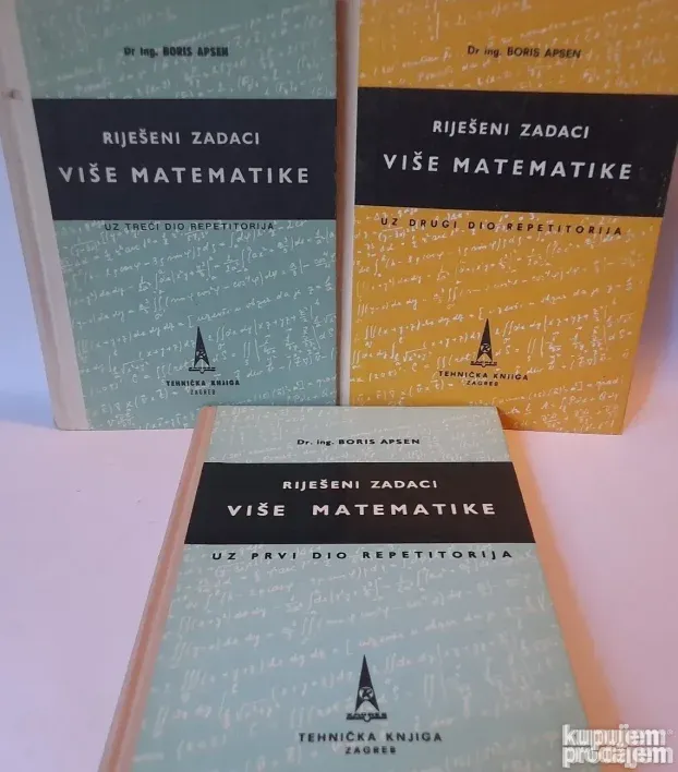 Riješeni ZADACI VIŠE MATEMATIKE 1-2-3, Boris Apsen - KupujemProdajem