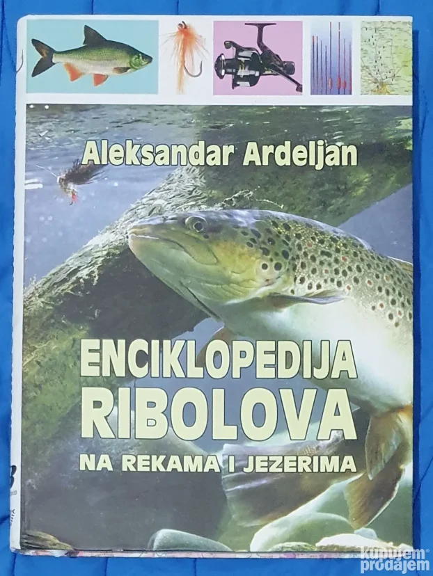 ENCIKLOPEDIJA RIBOLOVA na rekama i jezerima A. Ardeljan - KupujemProdajem