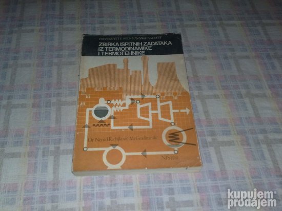 Zbirka Ispitnih Zadataka iz Termodinamike i Termotehnike - KupujemProdajem