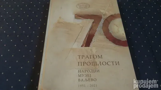Tragom proslosti/Narodni muzej Valjevo 1951-2021 - KupujemProdajem