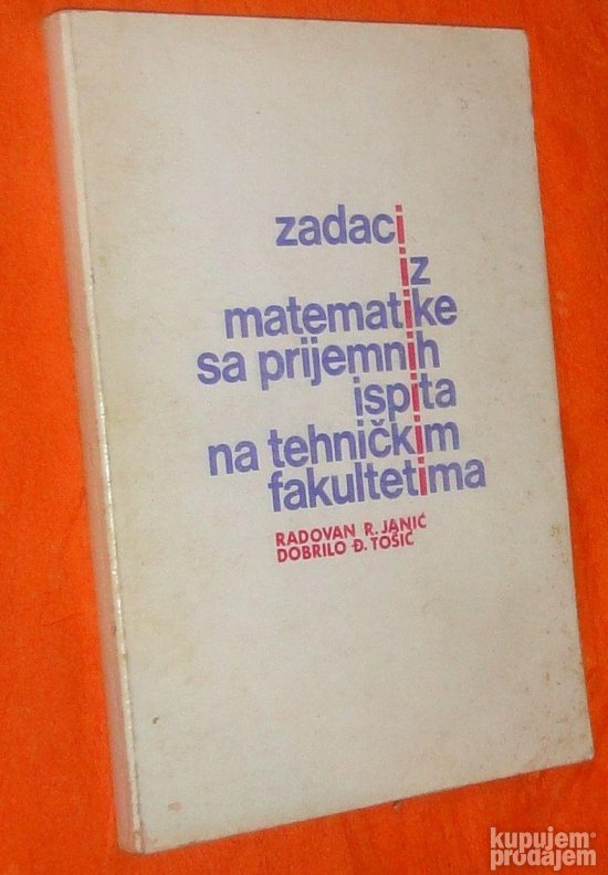 Zadaci iz matematike za prijemni ispit Janić Tošić - KupujemProdajem