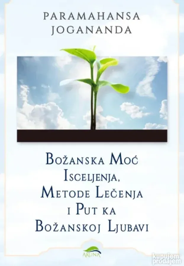 Božanska moć isceljenja, metode lečenja i put ka Božanskoj - KupujemProdajem