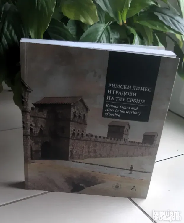 Rimski limes i gradovi na tlu Srbije - KupujemProdajem
